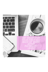 Prepare For Your First Day Back At Work After Maternity Leave - Rose ...