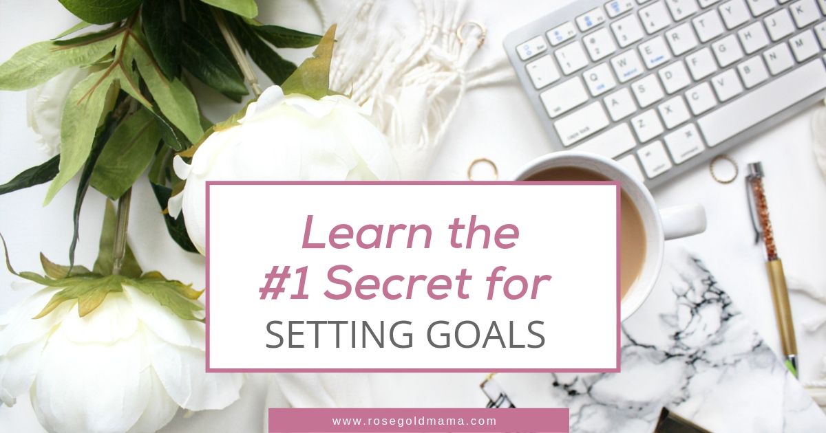 The Best Tip for How to Set Goals - Rose Gold Mama