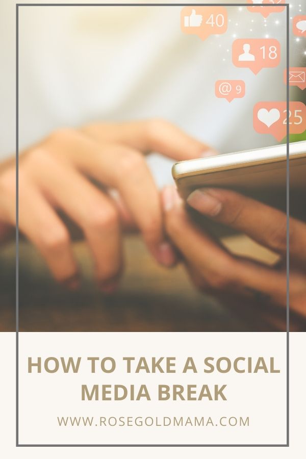 How To Take A Social Media Break - Rose Gold Mama