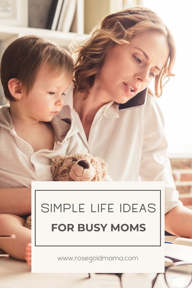 Simple Life Ideas For Busy Moms - Rose Gold Mama